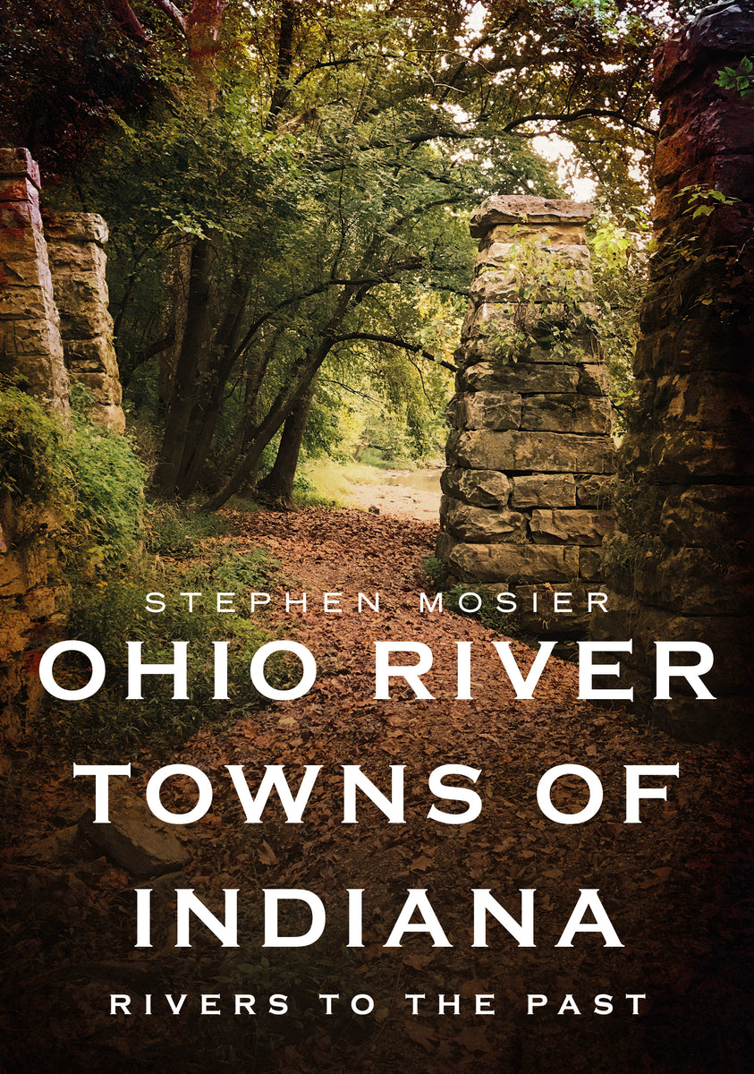 Ohio River Towns Of Indiana: Rivers To The Past – America Through Time