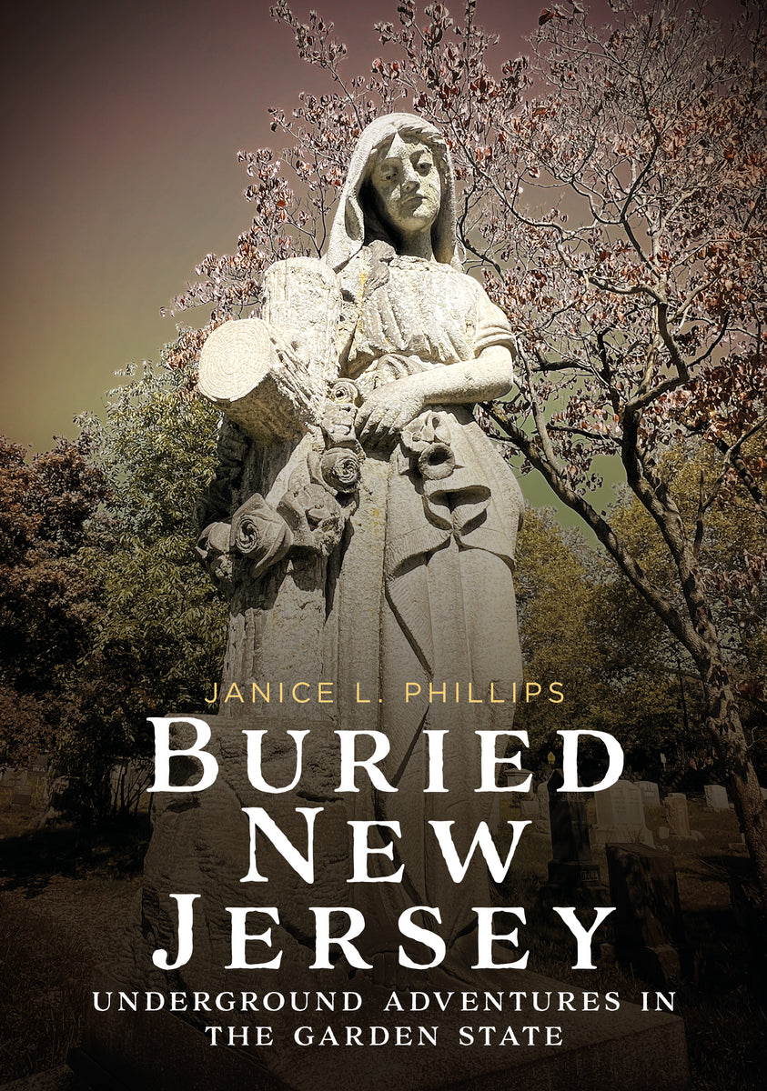 Buried New Jersey: Underground Adventures in the Garden State – America ...