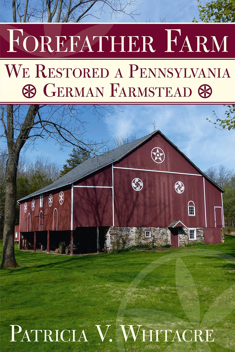 Forefather Farm: We Restored a Pennsylvania German Farmstead – America Through Time