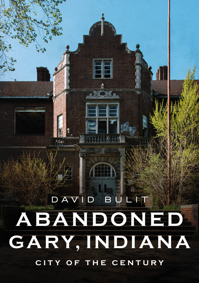 Abandoned Gary, Indiana: City of the Century – America Through Time