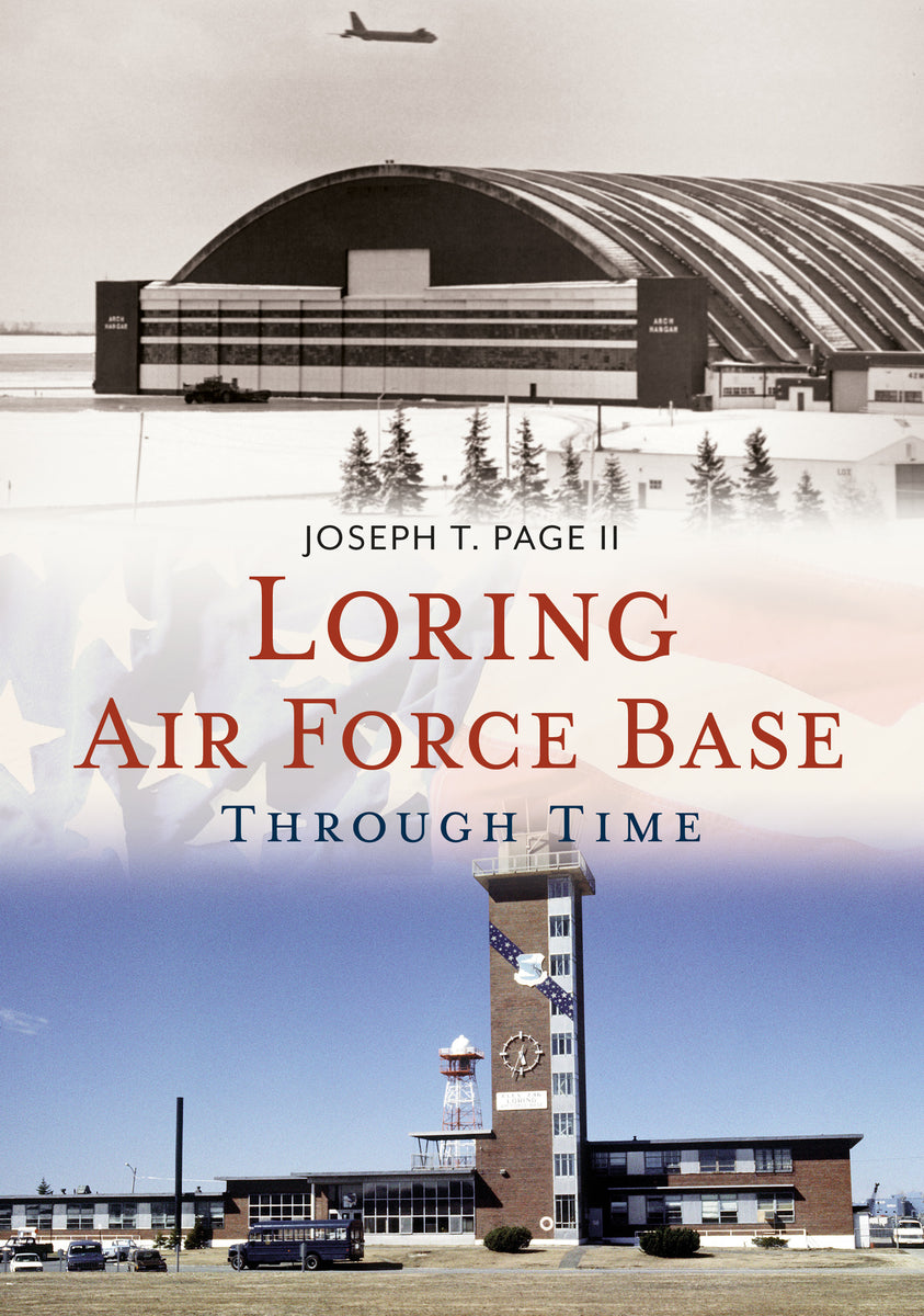 Loring Air Force Base Through Time – America Through Time