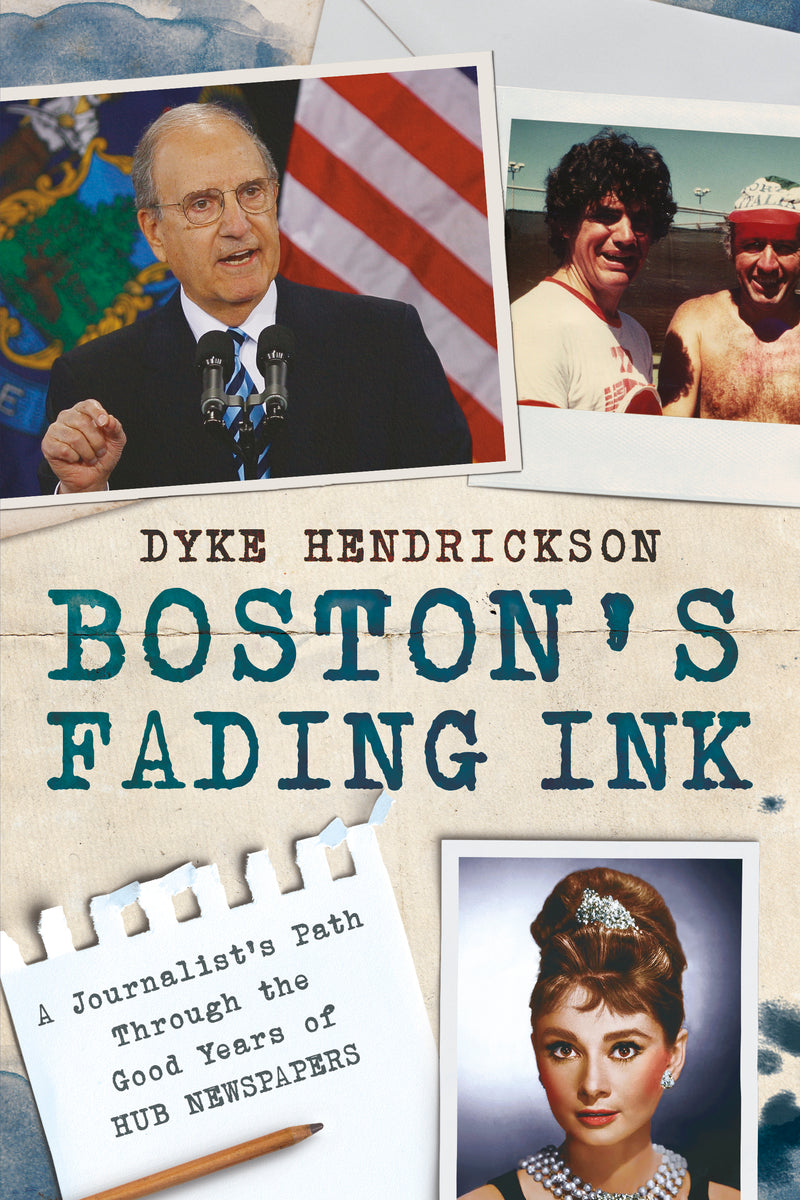 Boston's Fading Ink: A Journalist's Path Through the Good Years of Hub ...