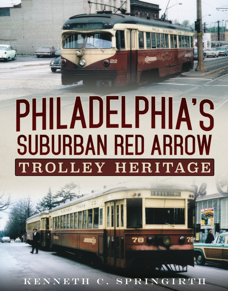 Philadelphia's Suburban Red Arrow Trolley Heritage – America Through Time