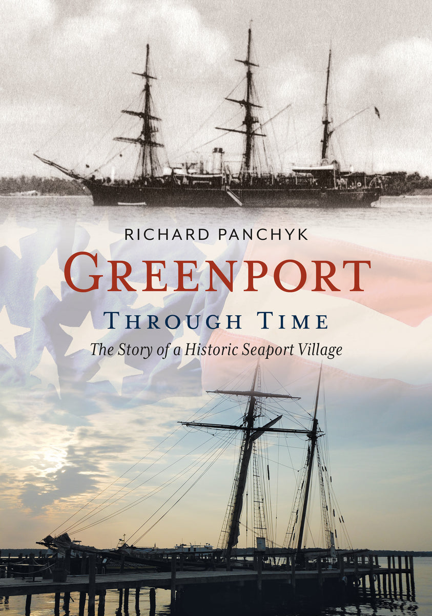 Greenport Through Time: The Story of a Historic Seaport Village ...